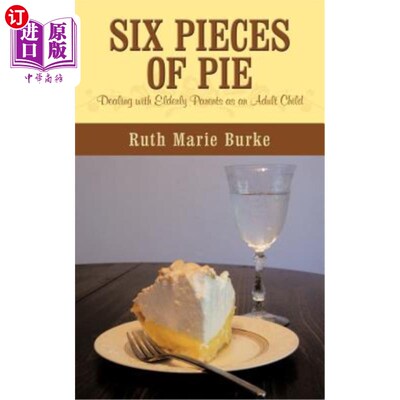 海外直订Six Pieces of Pie: Dealing with elderly parents as an adult child. 六块馅饼：把年迈的父母当作成年孩子对待。