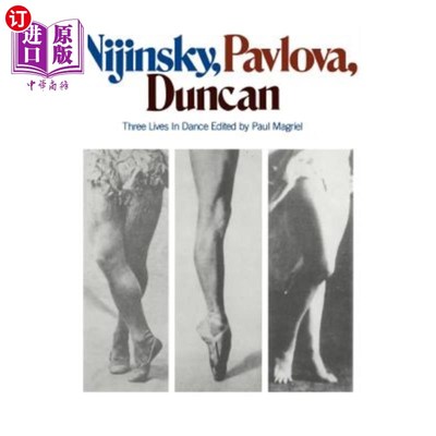 海外直订Nijinsky, Pavlova, Duncan: Three Lives in Dance 尼金斯基、巴甫洛娃、邓肯：舞蹈中的三种生命