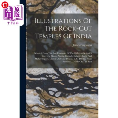 海外直订Illustrations Of The Rock-cut Temples Of India: Selected From The Best Examples  印度岩石雕刻寺庙的插图:选