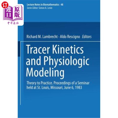 海外直订Tracer Kinetics and Physiologic Modeling: Theory to Practice. Proceedings of a S 示踪剂动力学和生理建模:从