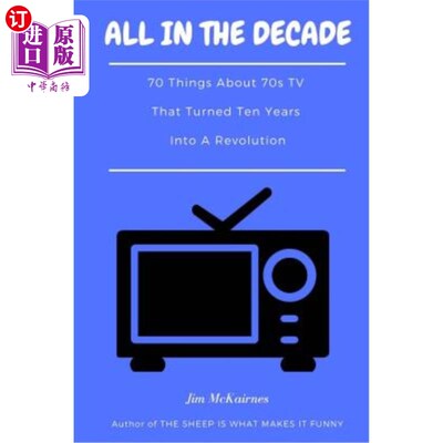 海外直订All in the Decade: 70 Things About 70s TV That Turned Ten Years Into a Revolutio 十年中的一切:70件关于70年