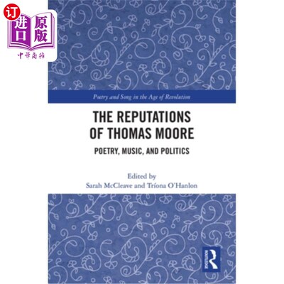 海外直订The Reputations of Thomas Moore: Poetry, Music, and Politics 托马斯·摩尔的名声:诗歌、音乐和政治