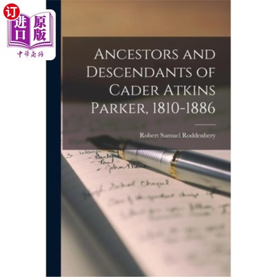 海外直订Ancestors and Descendants of Cader Atkins Parker, 1810-1886 卡德·阿特金斯·帕克的祖先和后裔，1810-1886
