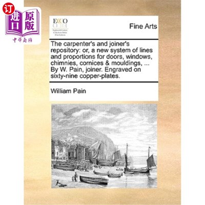 海外直订The Carpenter's and Joiner's Repository: Or, a New System of Lines and Proportio 木匠和细木工的仓库:或者，
