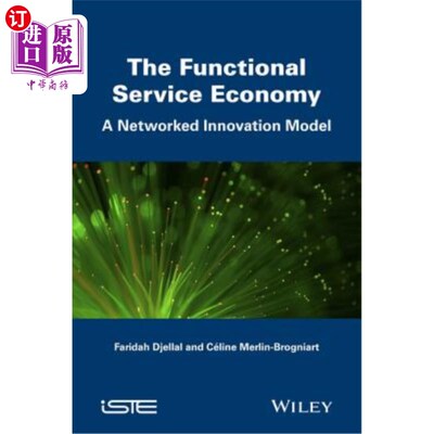 海外直订The Functional Service Economy: A Networked Innovation Model 功能服务经济：一个化的创新模式