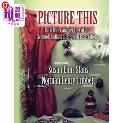海外直订Picture This: Doris Miller and her view of the Seminole Indians at Brighton Rese 想象一下：多丽丝·米勒和她