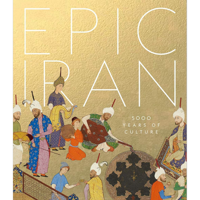 Epic Iran 进口艺术 伊朗史诗：5000年的文化 世界历史艺术文化研究【中商原版】