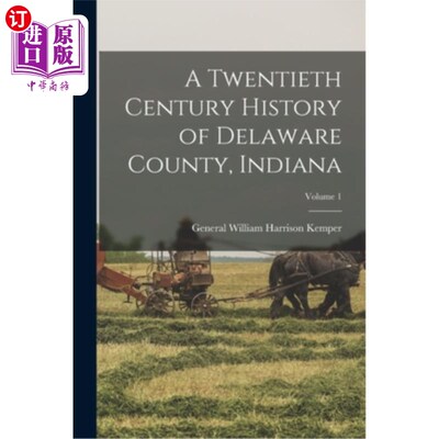 海外直订A Twentieth Century History of Delaware County, Indiana; Volume 1 印第安纳州特拉华县的二十世纪历史;卷1