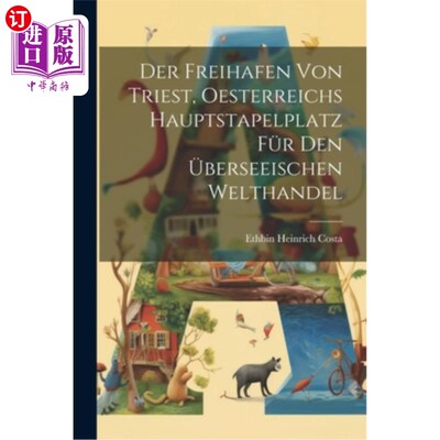 海外直订Der Freihafen Von Triest, Oesterreichs Hauptstapelplatz Für Den überseeischen We 里雅斯特自由港，奥地利海外