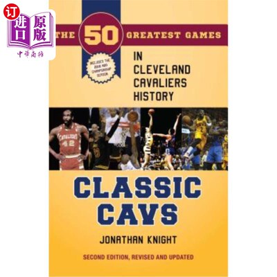 海外直订Classic Cavs: The 50 Greatest Games in Cleveland Cavaliers History, Second Editi 经典骑士:克利夫兰骑士队历