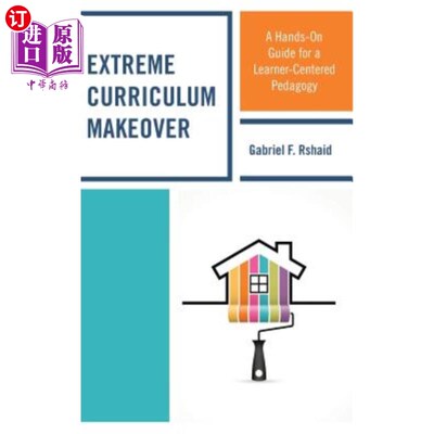 海外直订Extreme Curriculum Makeover: A Hands-On Guide for a Learner-Centered Pedagogy 极端课程改革：以学习者为中心的教育