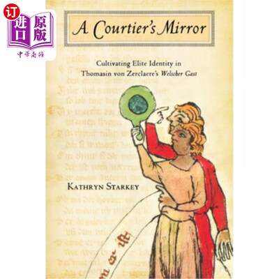 海外直订Courtier's Mirror: Cultivating Elite Identity in Thomasin Von Zerclaere's Welsch 朝臣的镜子:托马辛·冯·泽克