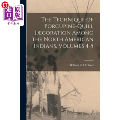 海外直订The Technique of Porcupine-Quill Decoration Among the North American Indians, Vo 北美印第安人豪猪羽毛笔装饰
