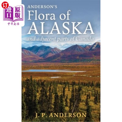 海外直订Anderson's Flora of Alaska and Adjacent Parts of Canada: An Illustrated Descript 安德森的《阿拉斯加及加拿大