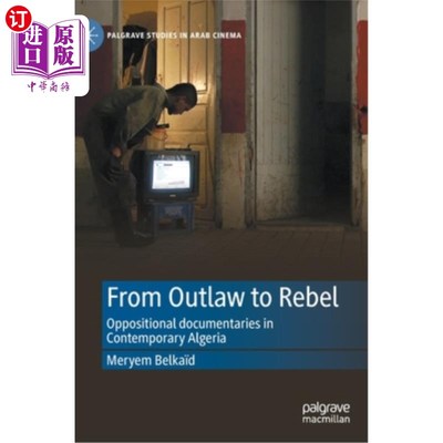 海外直订From Outlaw to Rebel: Oppositional Documentaries in Contemporary Algeria 从亡命之徒到反叛者:当代阿尔及利亚