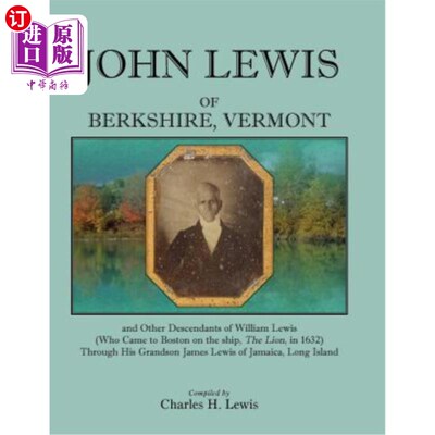 海外直订John Lewis of Berkshire, Vermont, and Other Descendants of William Lewis (Who Ca 佛蒙特州伯克郡的约翰·刘易