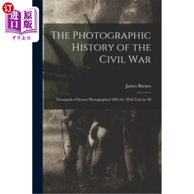 海外直订The Photographic History of the Civil War: Thousands of Scenes Photographed 1861 内战的摄影历史:18