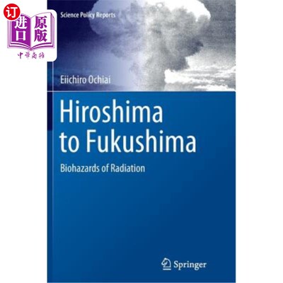 海外直订Hiroshima to Fukushima: Biohazards of Radiation 广岛到福岛：辐射的生物危害