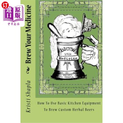 海外直订医药图书Brew Your Medicine: How to Use Basic Kitchen Equipment to Brew Custom Herbal Bee 如何使用基本的厨房