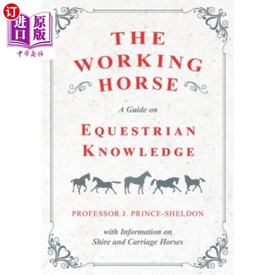 海外直订The Working Horse - A Guide on Equestrian Knowledge with Information on Shire an 工作的马-与夏尔和马车马的