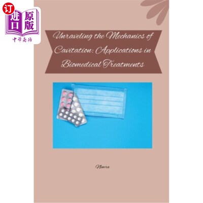 海外直订Unraveling the Mechanics of Cavitation: Applications in Biomedical Treatments 揭示空化机制：在生物医学治疗