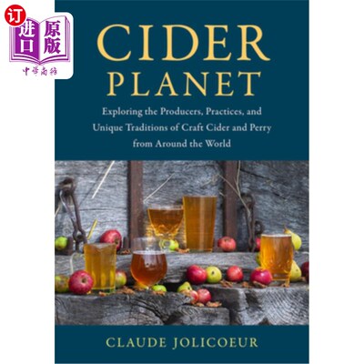 海外直订Cider Planet: Exploring the Producers, Practices, and Unique Traditions of Craft 苹果酒星球:探索世界各地手