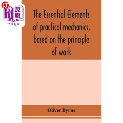海外直订The essential elements of practical mechanics, based on the principle of work: d 实用力学的基本要素，基于工