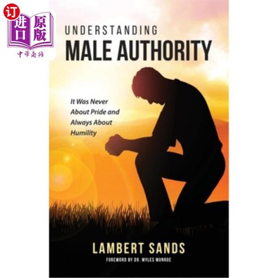 海外直订Understanding Male Authority: It Was Never About Pride And Always About Humility 理解男性权威:从来都不是骄