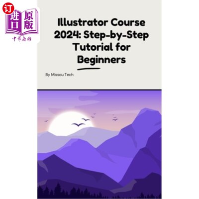 海外直订Illustrator Course 2024: Step-by-Step Tutorial for Beginners: Illustrator Course Illustrato