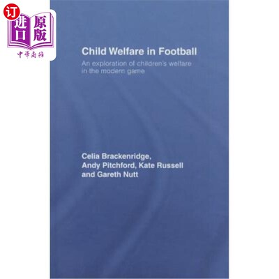 海外直订Child Welfare in Football: An Exploration of Children's Welfare in the Modern Ga 足球中的儿童福利:现代足球