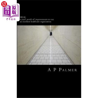 海外直订医药图书Heal: a year's worth of improvements to run an excellent healthcare organization 治愈:运行一个优秀