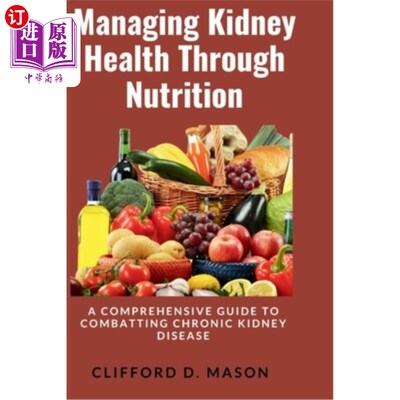 海外直订医药图书Managing Kidney Health Through Nutrition: A Comprehensive Guide to Combatting Ch 通过营养管理肾脏健