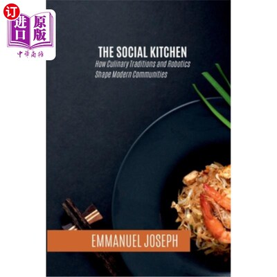 海外直订The Social Kitchen, How Culinary Traditions and Robotics Shape Modern Communitie 社会厨房，烹饪传统和机器人