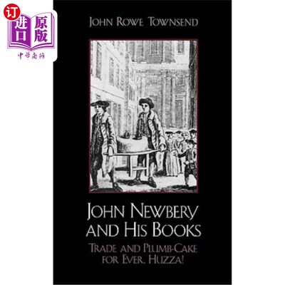 海外直订John Newbery and His Books: Trade and Plumb-Cake for Ever, Huzza! 约翰·纽伯里和他的书：永远的贸易和铅垂蛋糕，哈