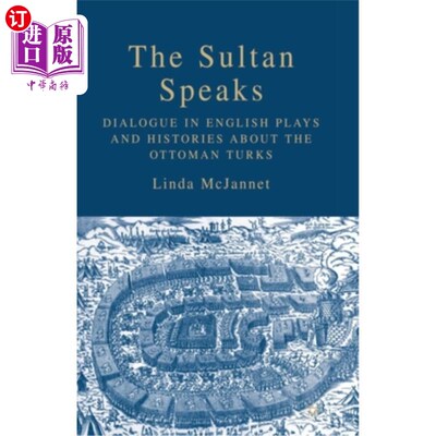 海外直订The Sultan Speaks: Dialogue in English Plays and Histories about the Ottoman Tur 苏丹说话:关于奥斯曼土耳其