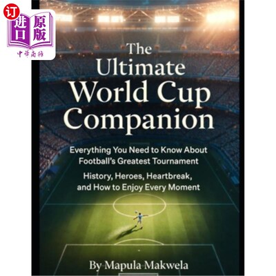 海外直订The Ultimate World Cup Companion: Everything You Need to Know About Football's G 终极世界杯伴侣：你需要知道