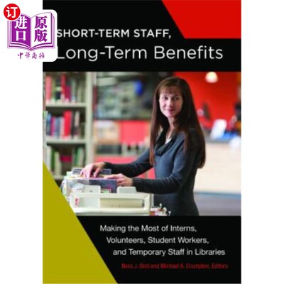 海外直订Short-Term Staff, Long-Term Benefits: Making the Most of Interns, Volunteers, St 短期员工，长期利益:充分利