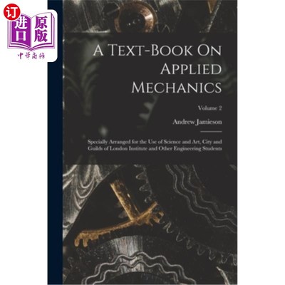 海外直订A Text-Book On Applied Mechanics: Specially Arranged for the Use of Science and  应用力学教科书:专门为科学