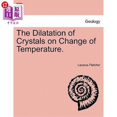 海外直订The Dilatation of Crystals on Change of Temperature. 温度变化对晶体膨胀的影响。
