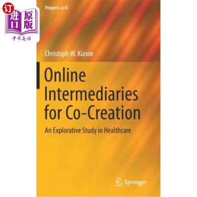 海外直订Online Intermediaries for Co-Creation: An Explorative Study in Healthcare 共同创造的在线中介:医疗保健的探索