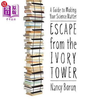 海外直订Escape from the Ivory Tower: A Guide to Making Your Science Matter 逃离象牙塔:让你的科学有意义的指南