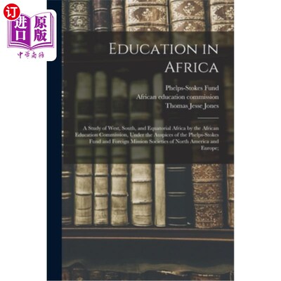 海外直订Education in Africa; a Study of West, South, and Equatorial Africa by the Africa 非洲教育;《非洲教育委员会