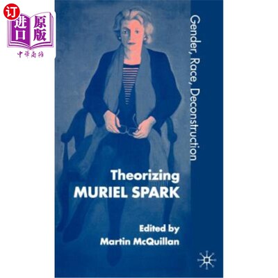 海外直订Theorising Muriel Spark: Gender, Race, Deconstruction 缪丽尔·斯帕克的理论:性别，种族，解构