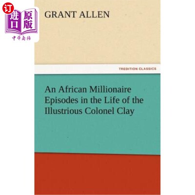 海外直订An African Millionaire Episodes in the Life of the Illustrious Colonel Clay 一个非洲百万富翁在杰出的上校克