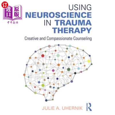 海外直订医药图书Using Neuroscience in Trauma Therapy: Creative and Compassionate Counseling 神经科学在创伤治疗中的