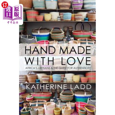 海外直订Hand Made With Love: Africa's artisans and the quest for authenticity 手工制作与爱:非洲的工匠和对真实性的追
