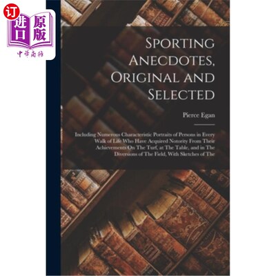 海外直订Sporting Anecdotes, Original and Selected: Including Numerous Characteristic Por 体育趣闻，原创和选择:包括
