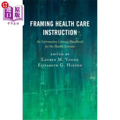 海外直订Framing Health Care Instruction: An Information Literacy Handbook for the Health 框架卫生保健指导:卫生科学