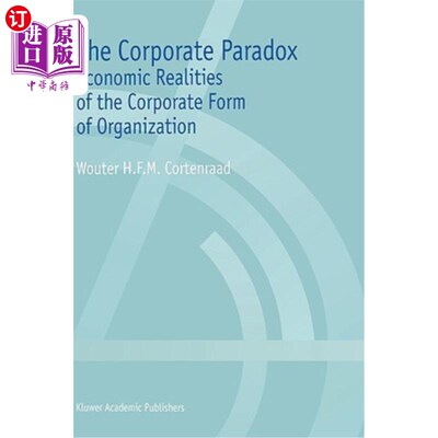 海外直订The Corporate Paradox: Economic Realities of the Corporate Form of Organization 企业悖论：企业组织形式的经