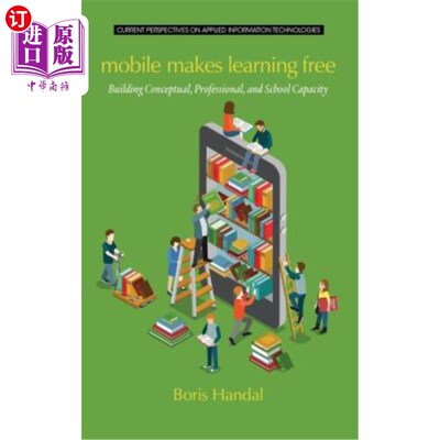 海外直订Mobile Makes Learning Free: Building Conceptual, Professional and School Capacit 移动让学习免费:建立概念、